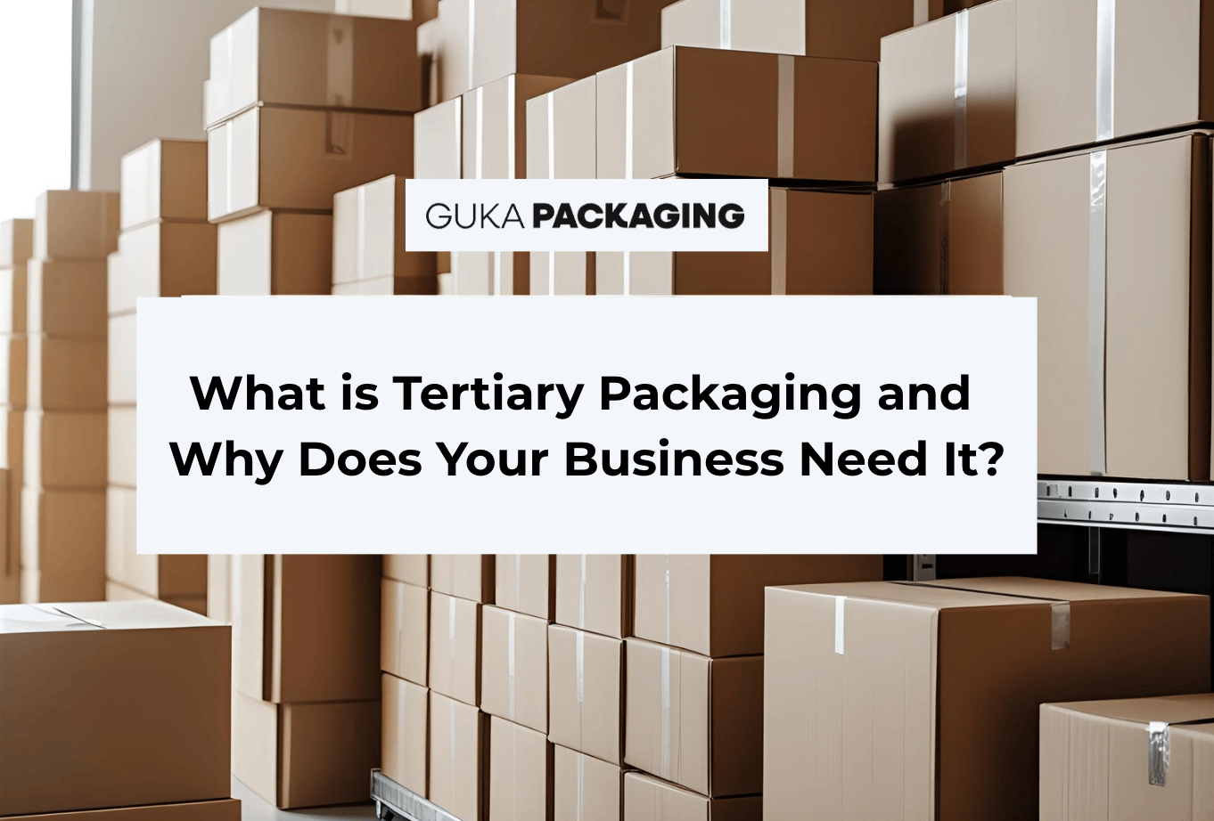 Tertiary Packaging: The Complete Guide for Businesses